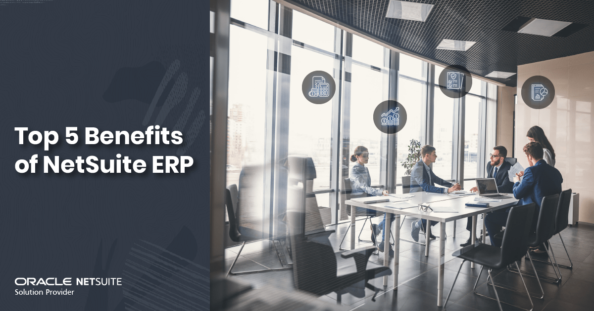 NetSuite ERP Benefits: How It Saves Time, Costs & Drives Success